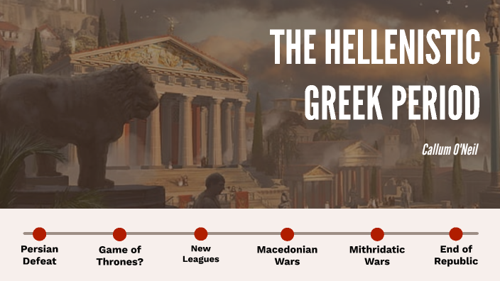 The Hellenistic Greek Period by Callum O'Neil on Prezi