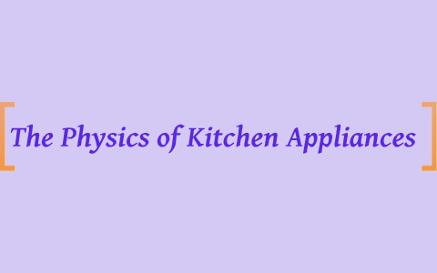 The Physics of Kitchen Appliances by Anne Jenica on Prezi