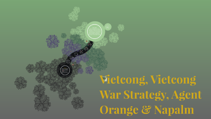 Vietcong, Agent Orange & Napalm by Faith Kulp on Prezi