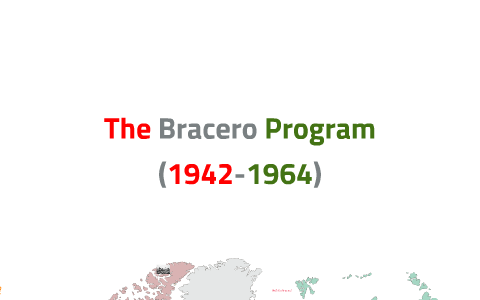 The Bracero Program (1942-1964) by Jennifer Moreno on Prezi