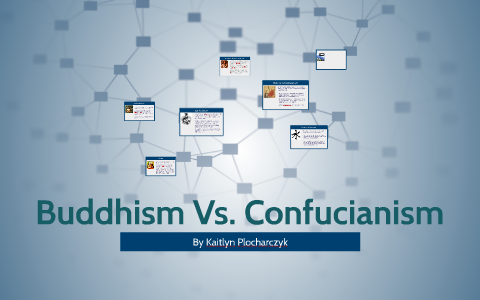 Buddhism Vs. Confucianism by Kaitlyn Plocharczyk on Prezi