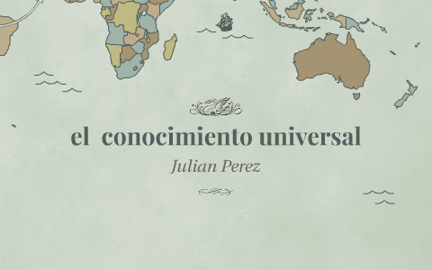 el conocimiento universal by on Prezi