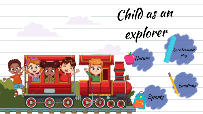 Child as an explorer by Jeniba Anantharaja on Prezi