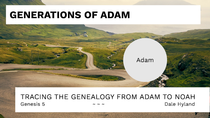 Generations of Adam by Dale Hyland on Prezi