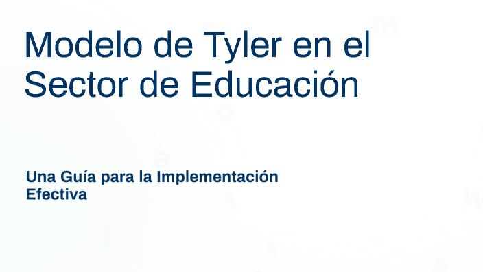 Modelo de Tyler en el Sector de Educación by Junior Mendoza on Prezi