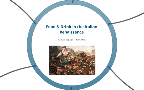 Food & Drink in the Italian Renaissance by Michael P on Prezi