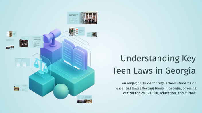 Understanding Key Teen Laws in Georgia by Thomas Chisolm II on Prezi