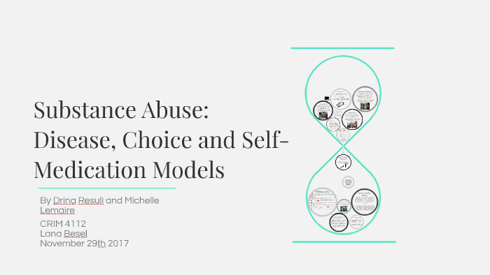 Substance Abuse: Disease, Choice and Self-Medication Models by Michelle ...