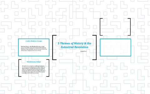 5 Themes of History & the Industrial Revolution by Kira Bruce on Prezi
