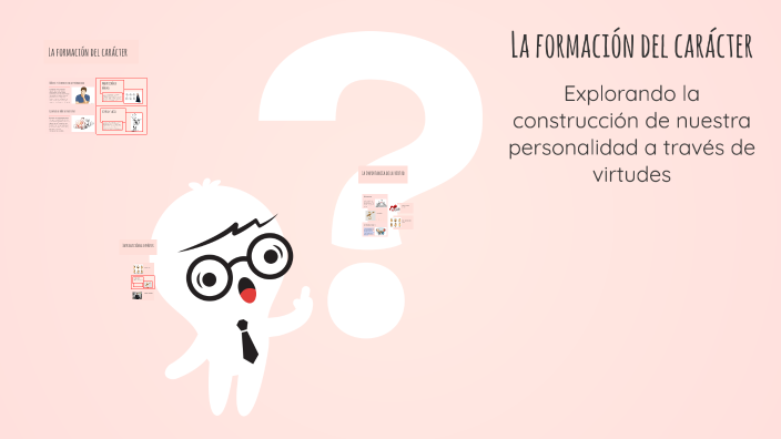 La formación del carácter by Antonella Soto Carrasco on Prezi