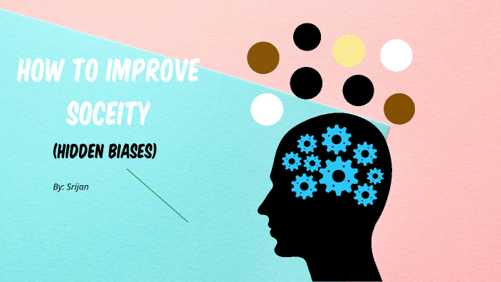 How to improve society by Srijan Pillarisetty on Prezi