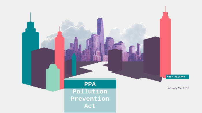 Pollution Prevention Act (PPA) by Mary Maloney on Prezi