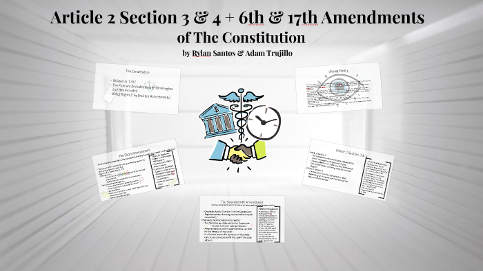 Article 2 Section 3 and 4 and the 6th and 17th amendments by Rylan ...