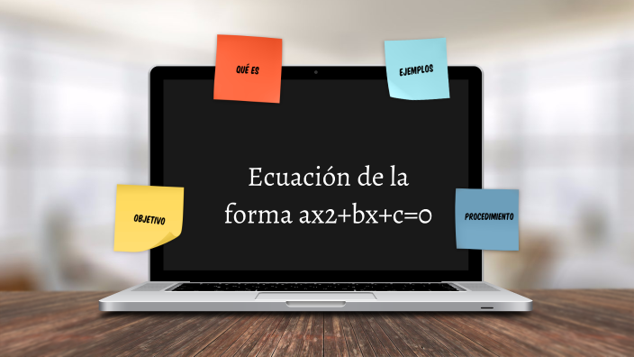 Ecuación de la forma ax2+bx+c=0 by Karen Mozo on Prezi