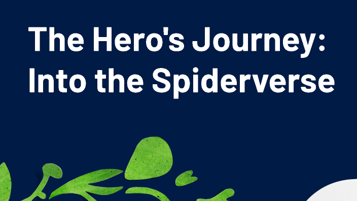 The Hero's Journey: Into the Spiderverse by Christopher Corbett on Prezi