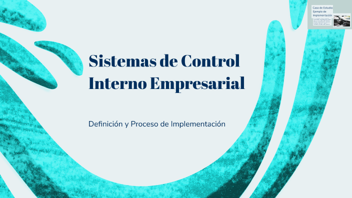 Sistemas de Control Interno Empresarial by Celestino Martinez on Prezi