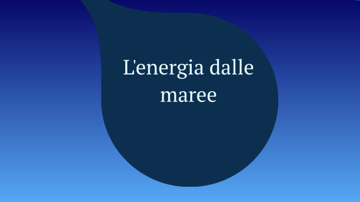 l'energia dalle maree by Marta Ginevra Gavioli on Prezi