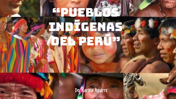 “Pueblos indígenas del Perú” by AGUIRRE CALDAS Karina Zuleica on Prezi
