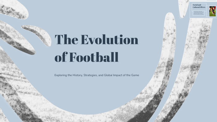 The Evolution of Football by Alec Enriquez on Prezi