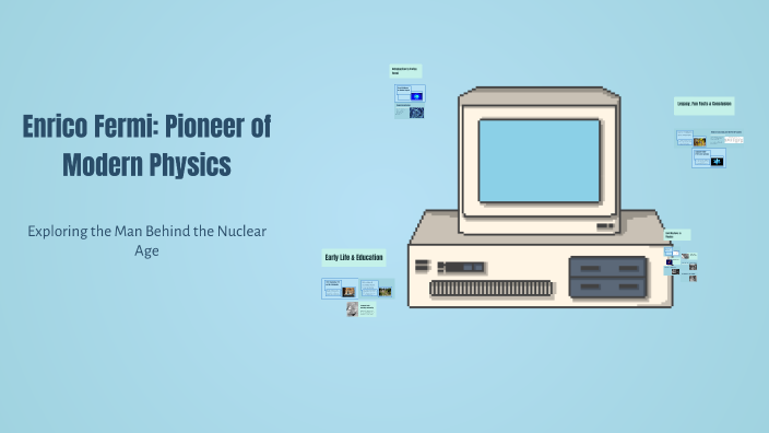 Enrico Fermi: Pioneer of Modern Physics by Isaac Mah Jer Ee on Prezi