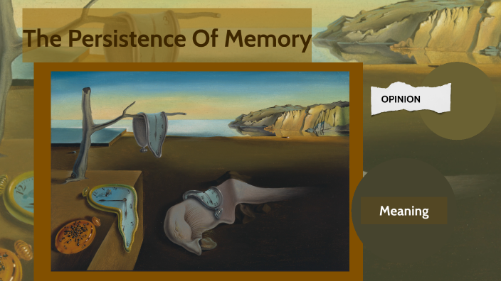 The Persistence Of Memory by Ilya Kertys on Prezi