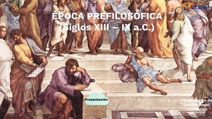 FILOSOFÍA Y ÉPOCA PREFILOSÓFICA by Alexandra Rogel on Prezi