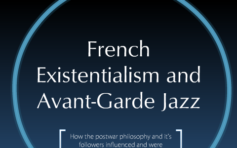 French Existentialism and Avant-Garde Jazz by Nicholas Edwards on Prezi