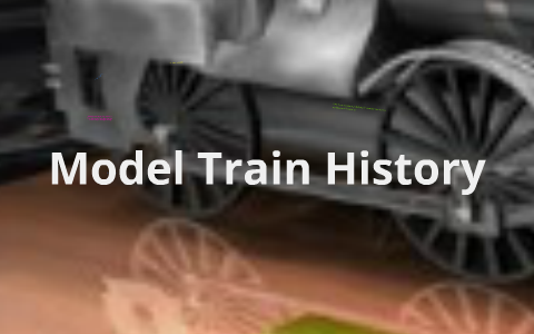 Model Train History by BIG TRAINS on Prezi