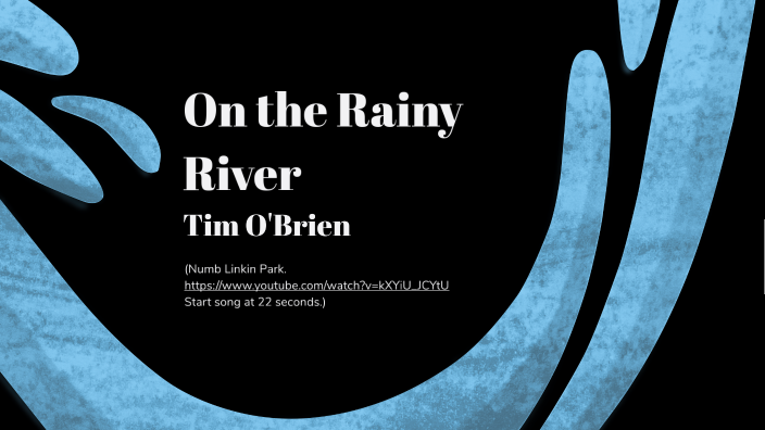 On the Rainy River Tim O'Brien Kya Nelson by Kya Nelson on Prezi