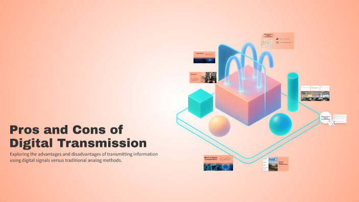Pros and Cons of Digital Transmission by Jacey Fried on Prezi