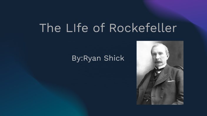 The LIfe of Rockefeller by Ryan Shick on Prezi