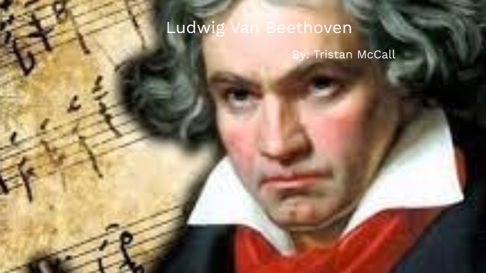 Ludwig Van Beethoven by Tristan McCall on Prezi