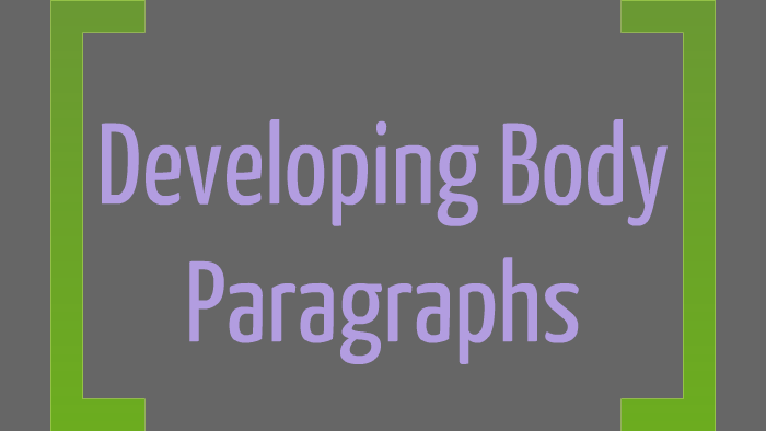 Developing Body Paragraphs by Megan Altman on Prezi