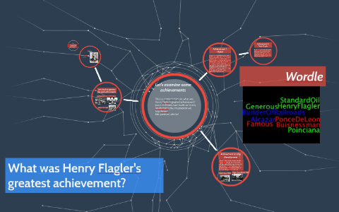 What was Henry Flagler's greatest achievement? by parker allen on Prezi