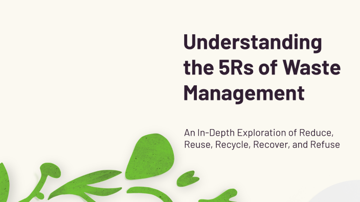 Understanding the 5Rs of Waste Management by MICHAEL ANDRIE PLANTO on Prezi