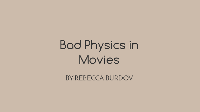 Bad Physics in Movies by Rebecca Burdov on Prezi