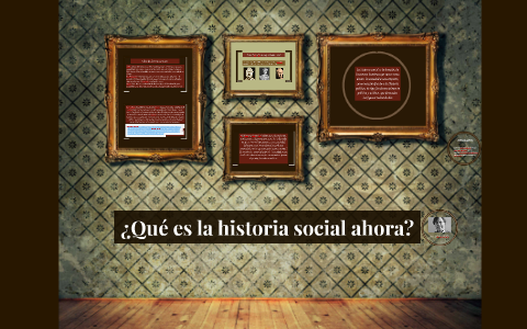 ¿Qué es la historia social ahora? by alejandra horta on Prezi
