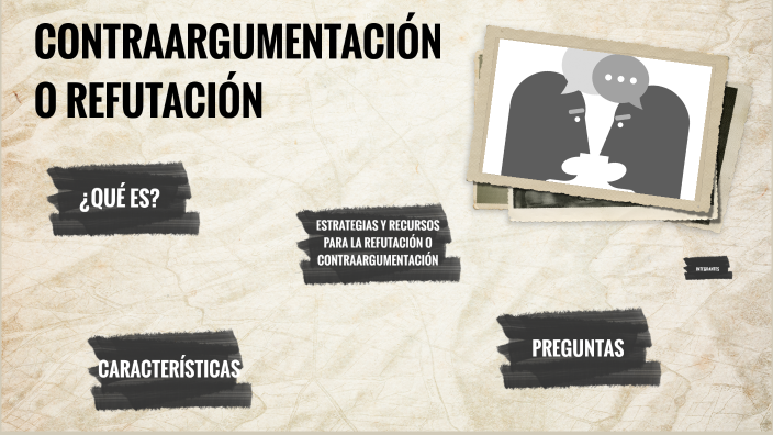 CONTRAARGUMENTACIÓN Y REFUTACIÓN by Micaela Castillo on Prezi