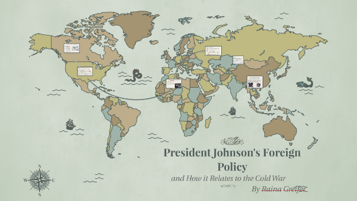 President Johnson's Foreign Policy by raina greifer on Prezi