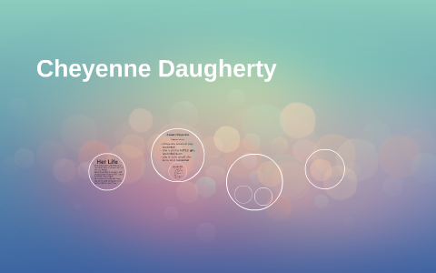 Cheyenne Daugherty by Cheyenne Daugherty on Prezi