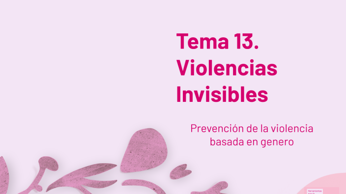 Tema 13. Violencias Invisibles by Valeria Deras on Prezi