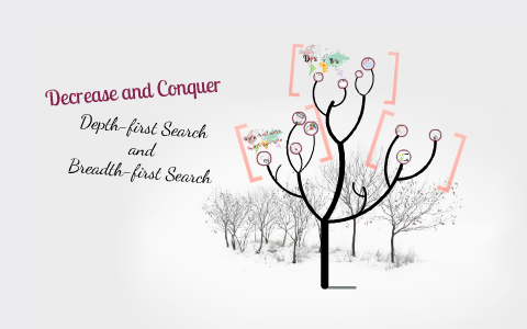 Decrease and Conquer: Depth-first Search and Breadth-first Search by Guide Smile'sickOh on Prezi