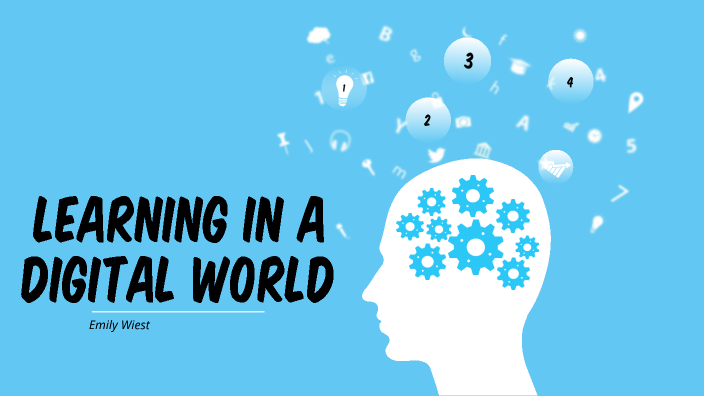 Learning in a Digital World by Emily Wiest on Prezi
