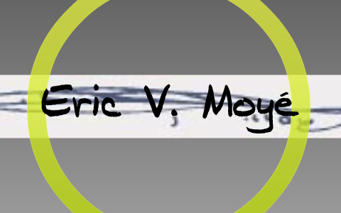 Honorable Eric V. Moyé by Sydney Franklin on Prezi