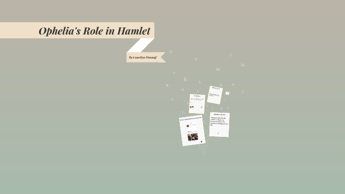 Ophelia Role In Hamlet by Courtlyn Dranoff on Prezi