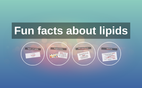 Fun facts about lipids by Samantha Garfias on Prezi