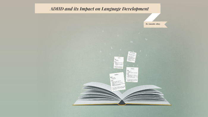 ADHD and its Impact on Language Development by Amanda Athey on Prezi