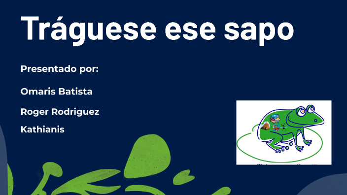 Tráguese ese sapo by Rogel Rodriguez on Prezi