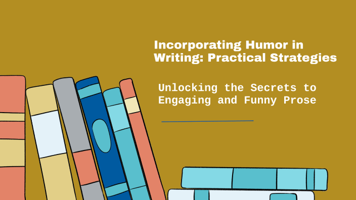 Incorporating Humor in Writing: Practical Strategies by Christian Ezell ...
