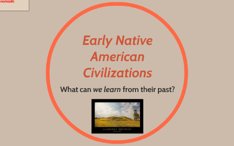 Early Native American Civilizations by Abeer Shinnawi on Prezi
